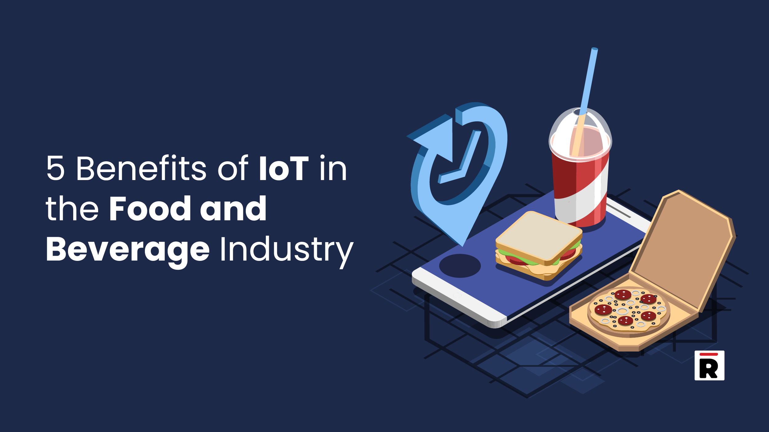 5 Benefits of IoT in the Food and Beverage Industry