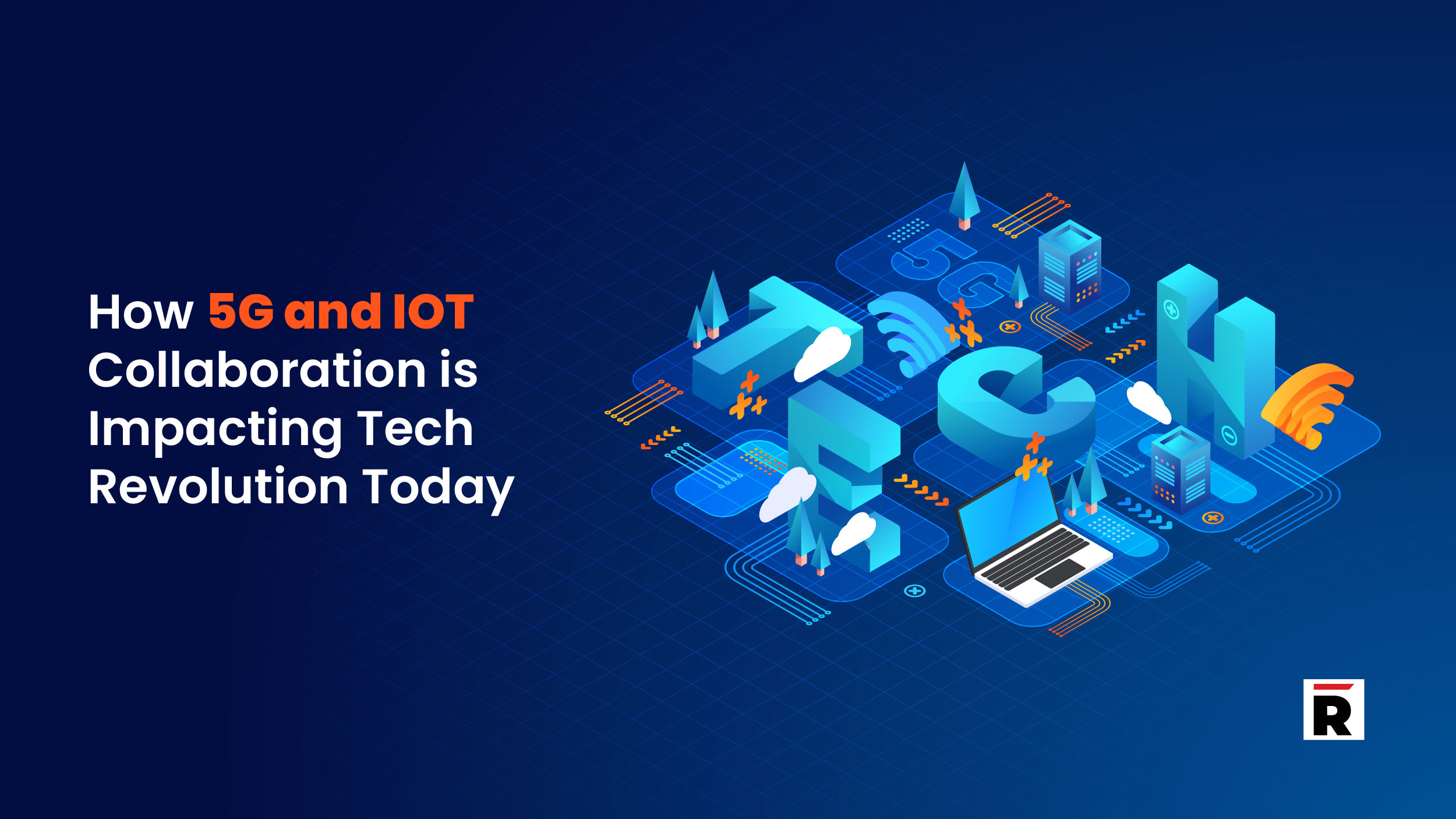 How 5G and IOT Collaboration is Impacting Tech Revolution Today