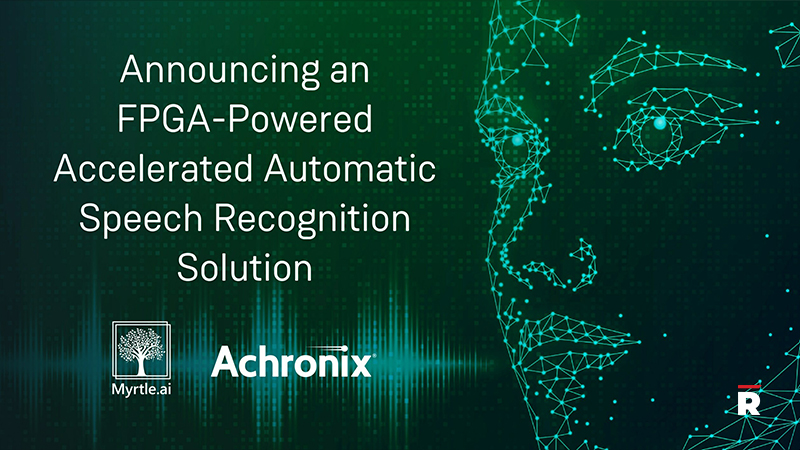 Achronix Announces FPGA-Powered Accelerated Automatic Speech ... Achronix Announces FPGA-Powered Accelerated Automatic Speech ...