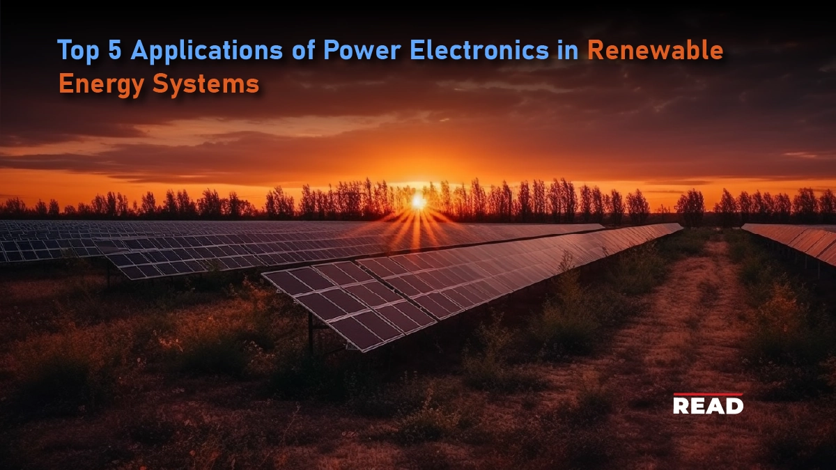 Top 5 Applications of Power Electronics in Renewable Energy Systems