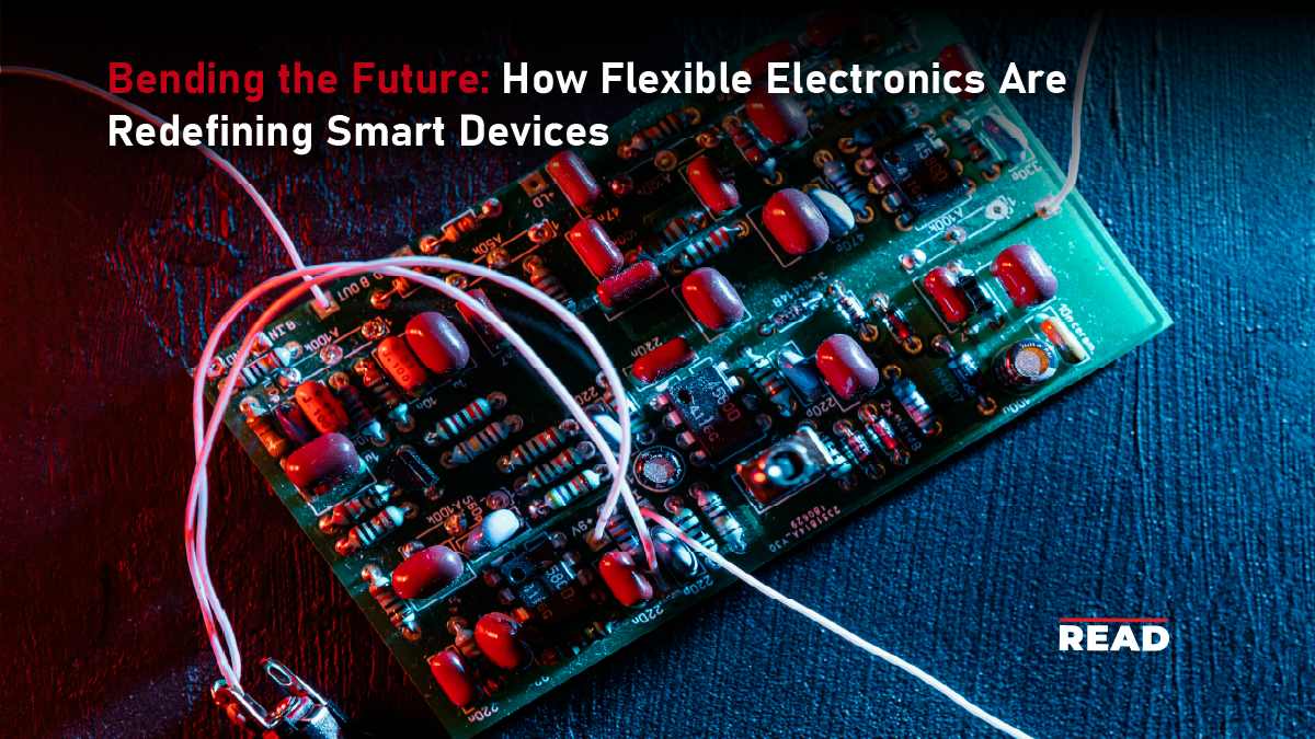 Bending the Future: How Flexible Electronics Are Redefining Smart Devices