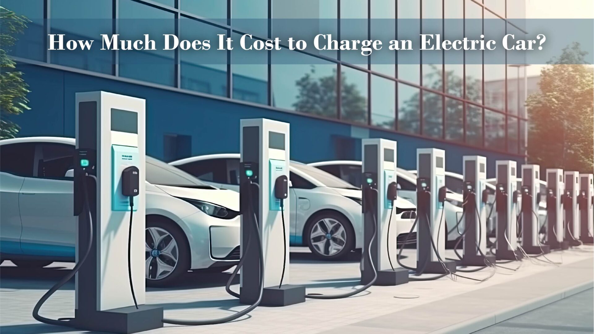 The Cost of Charging an Electric Vehicle: A Comprehensive Guide