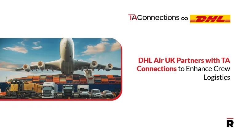 DHL Air UK Partner with TA Connections to Enhance Crew Logistic