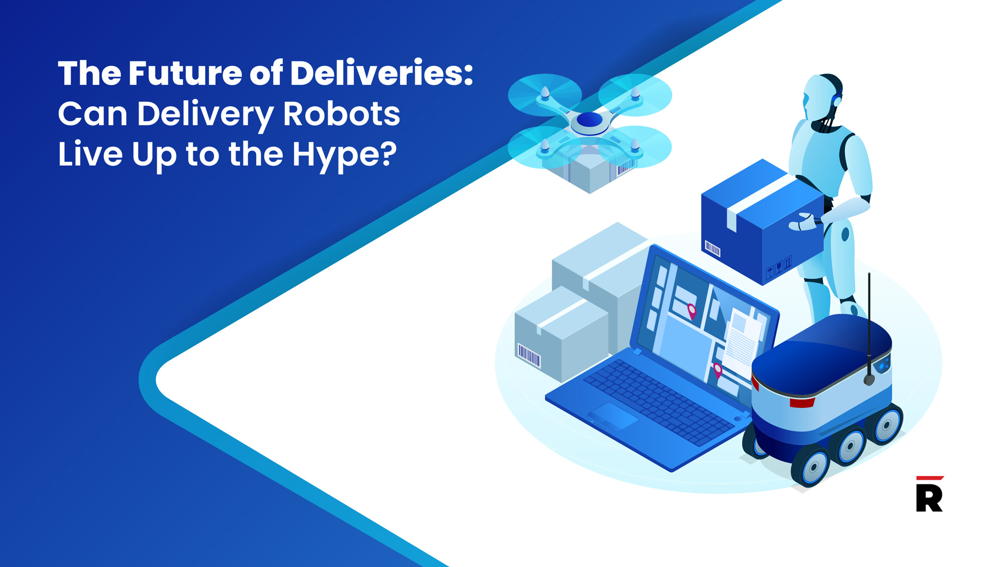 The Future of Deliveries: Can Delivery Robots Live Up to the Hype?