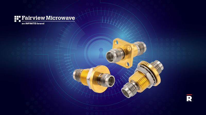 Fairview Microwave Unveils Hermetically Sealed RF Connectors and Adapters