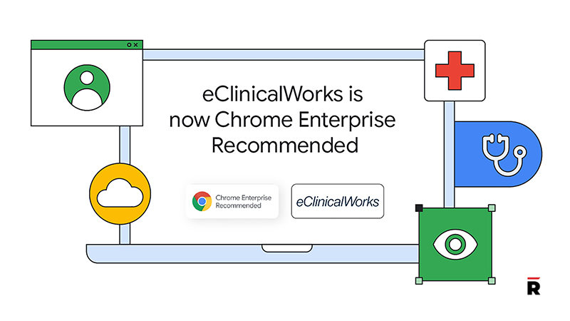 Google Names eClinicalWorks As Chrome Enterprise Recommended Solution