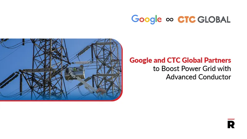 Google and CTC Global Partners for Power Grid with Conductors