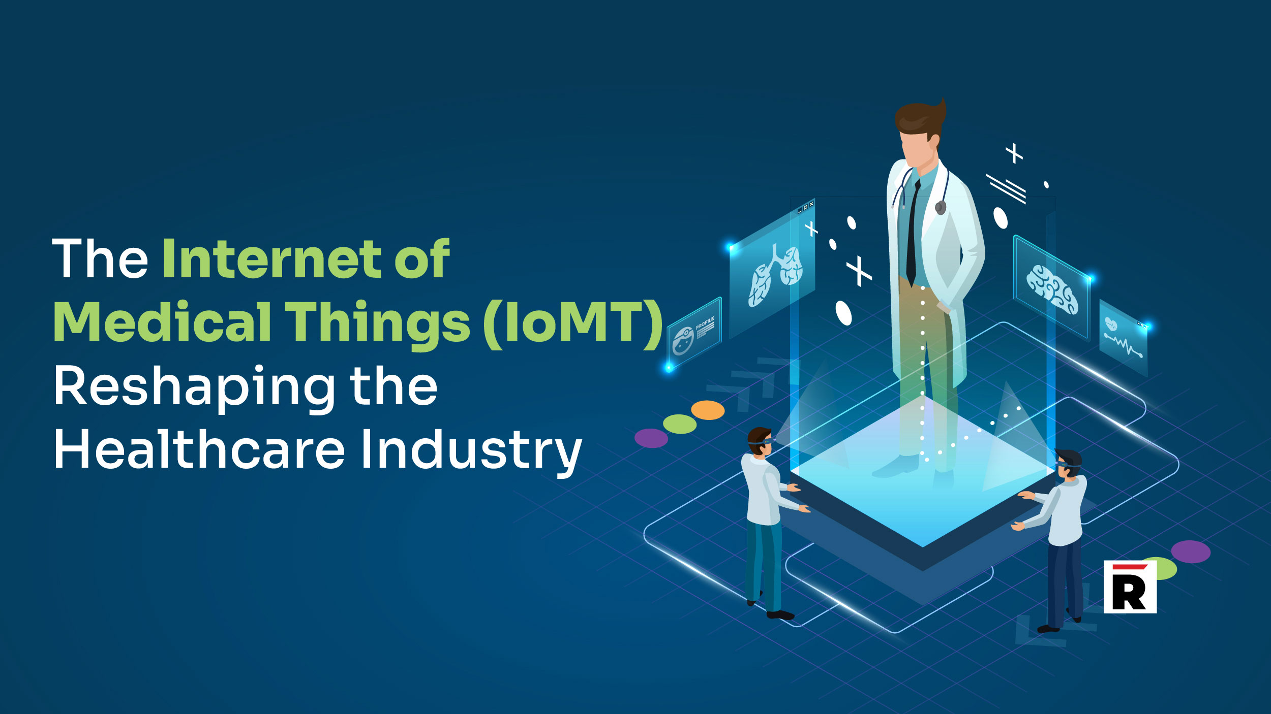 The Internet of Medical Things (IoMT) Reshaping the Healthcare Industry