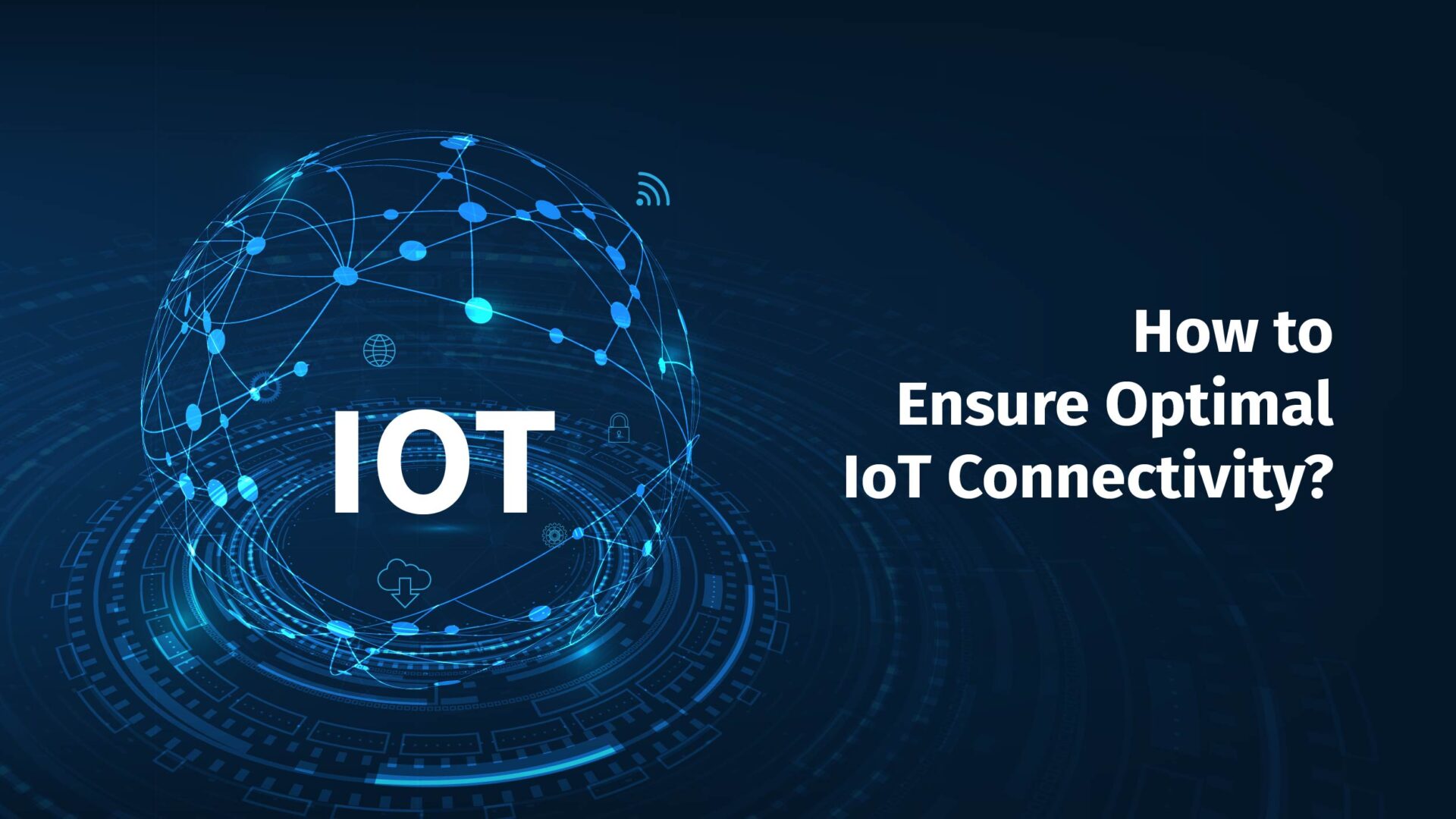 Simplifying IoT Connectivity: A Comprehensive Guide for 2024