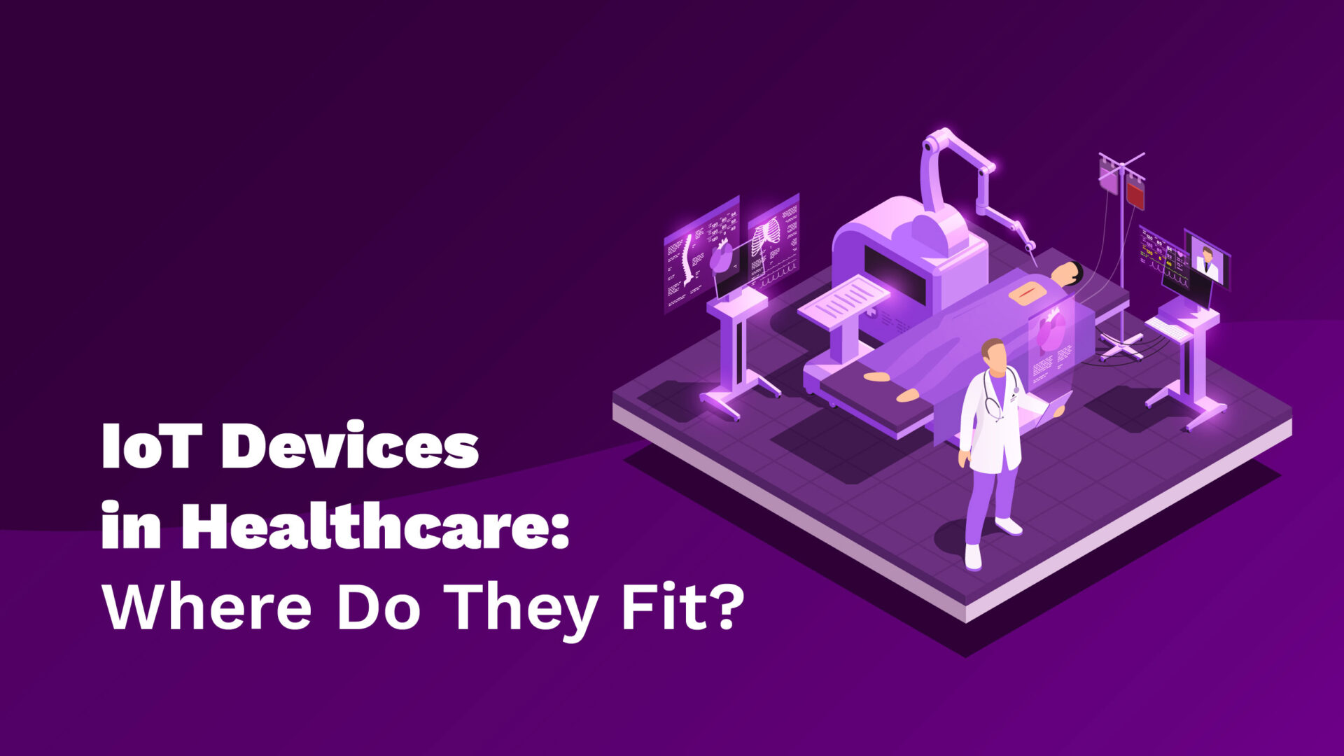 IoT Devices in Healthcare: Boon or Bane for Modern Medical Practices?