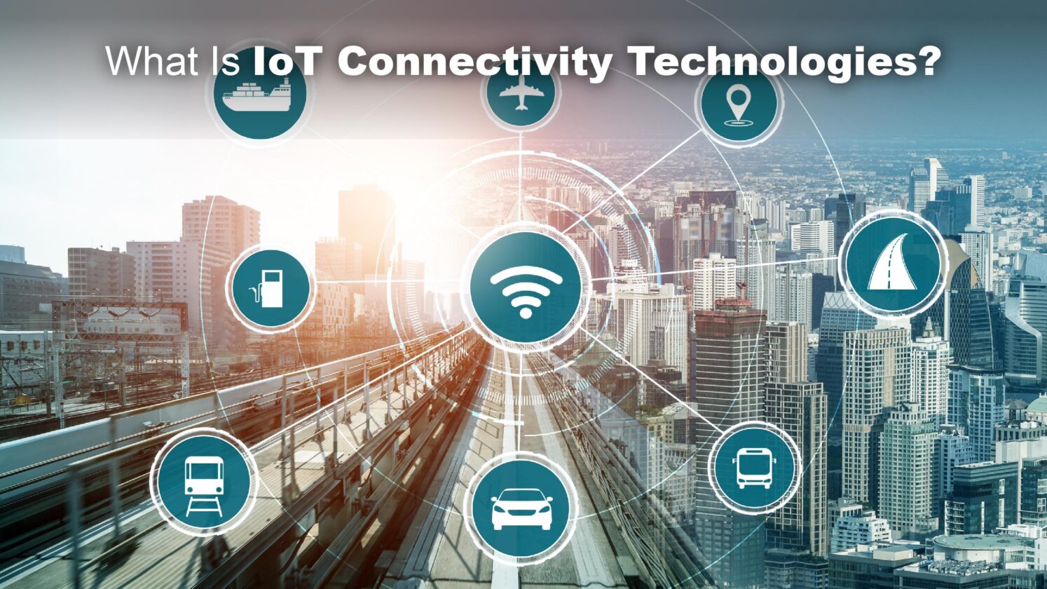 A Comprehensive Guide to IoT Connectivity Technologies and Their Use Cases
