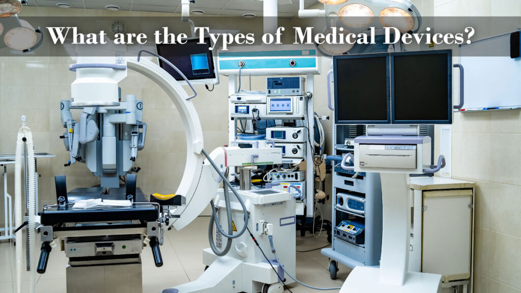 Healthcare Toolbox: Which Medical Device Types Are at Your Service?
