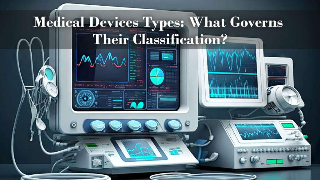 Healthcare Toolbox: Which Medical Device Types Are at Your Service?