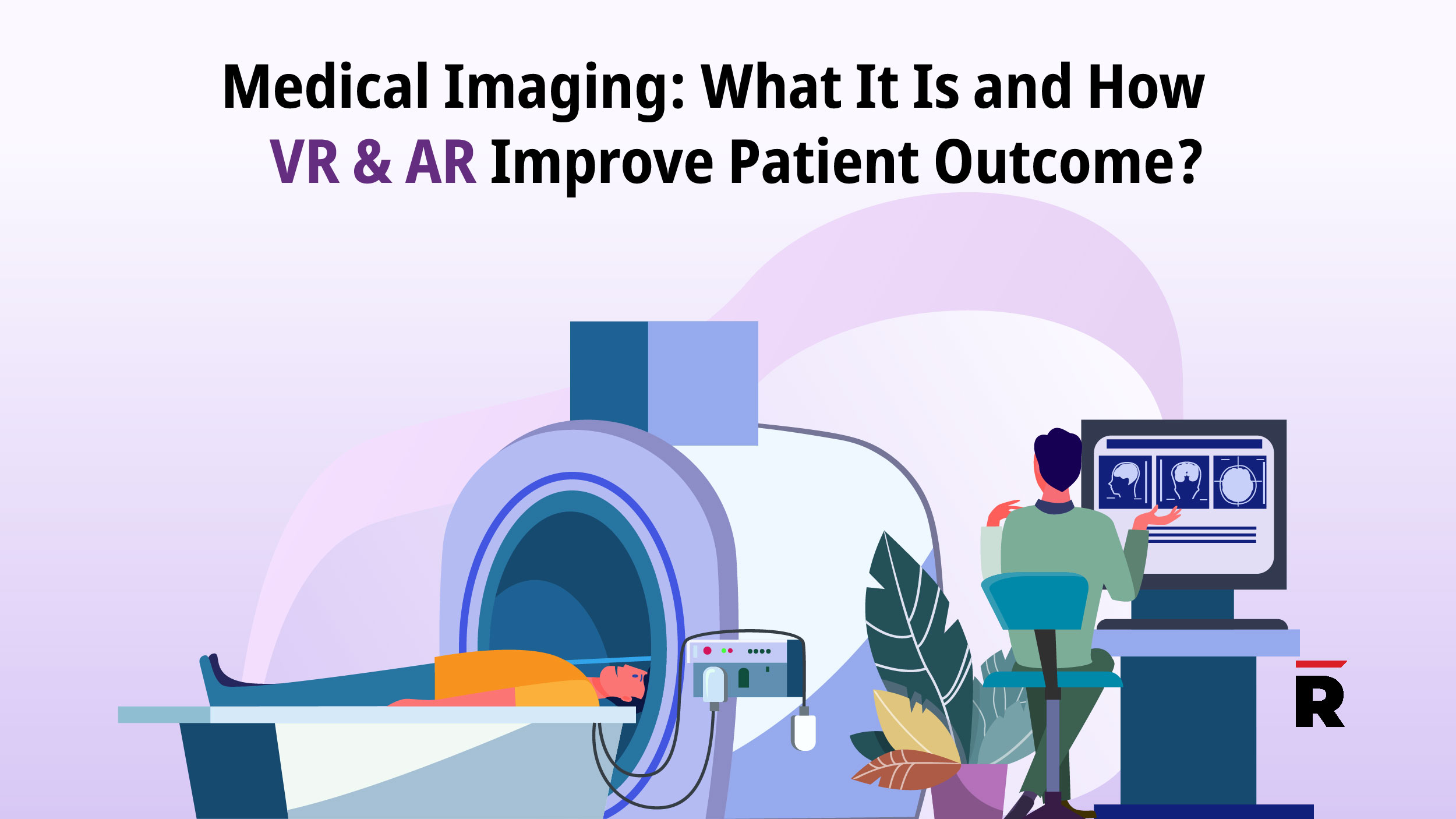 Medical Imaging: What It Is and How VR & AR Improve Patient
