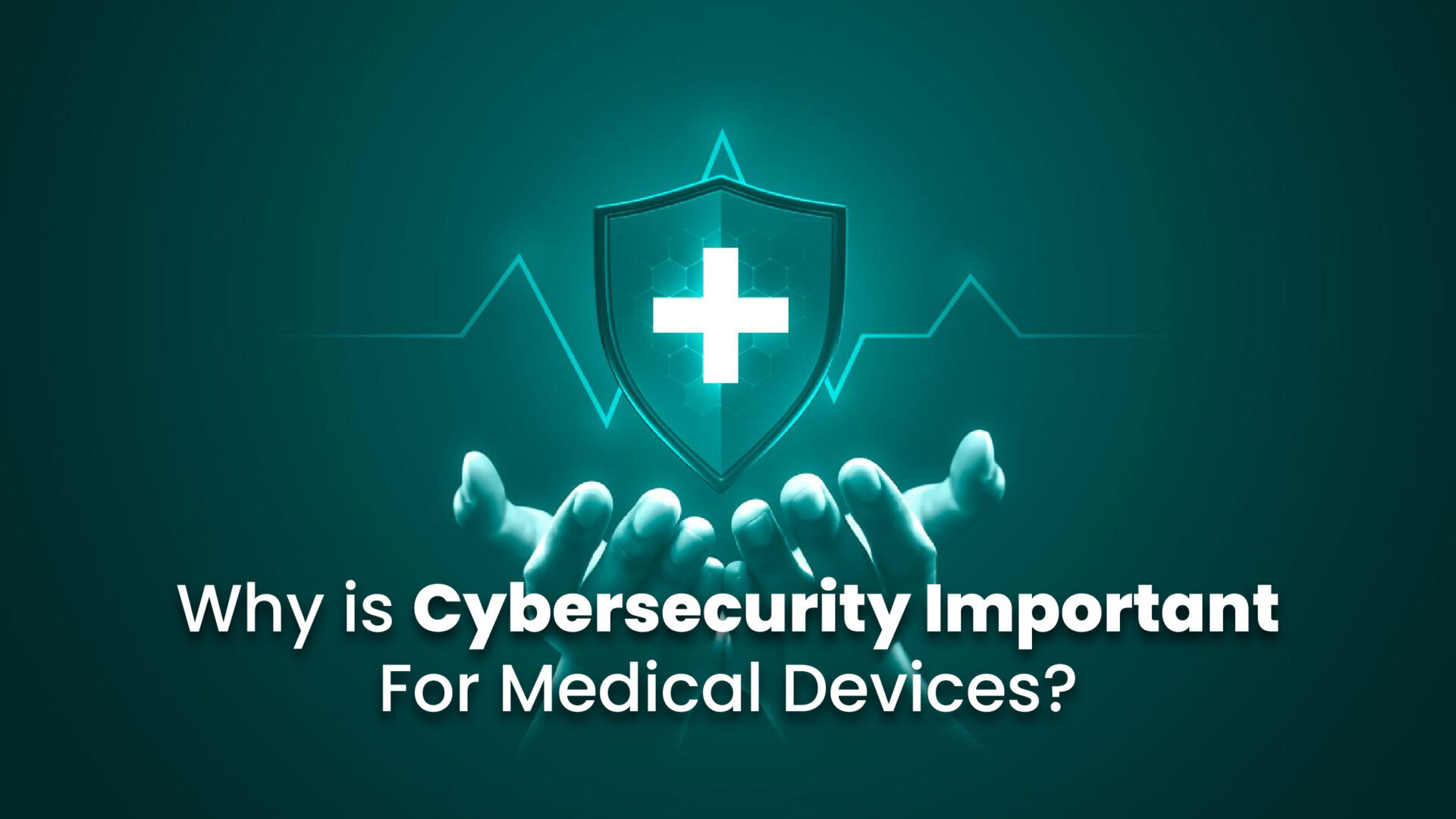 Protecting Innocent Lives With Medical Device Cybersecurity
