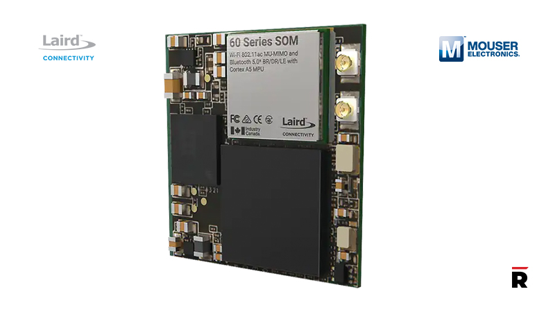 New at Mouser: Laird Connectivity's 60 Series SOM, Offering Enterprise ... New at Mouser: Laird Connectivity's 60 Series SOM, Offering Enterprise ...
