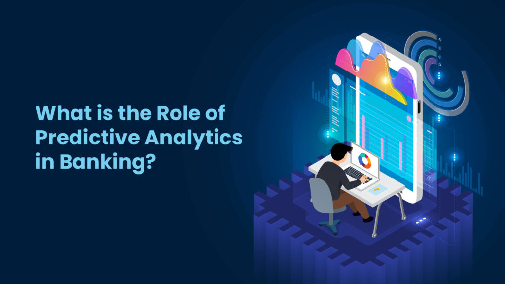 Predictive Analytics In Banking: What it is & Why it Matters?
