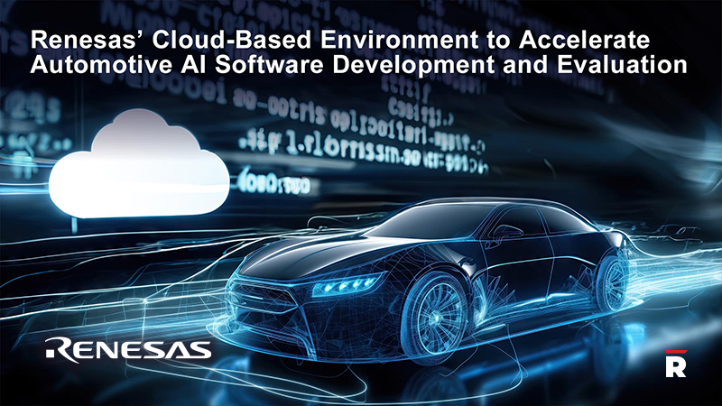 Renesas Launches Cloud-Based Environment to Accelerate Automotive AI Software Development and ...