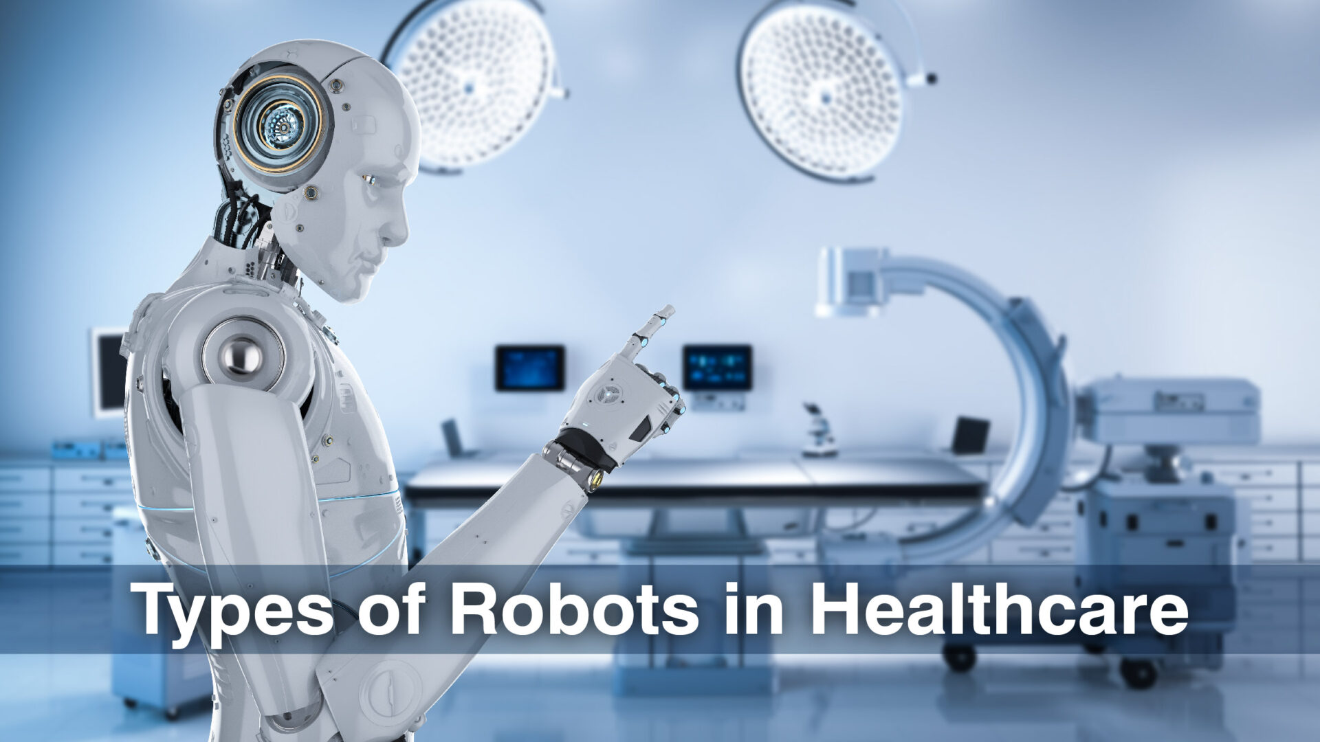 Robotics in Healthcare: Will Robots of the Modern Day Keep the Doctor Away?