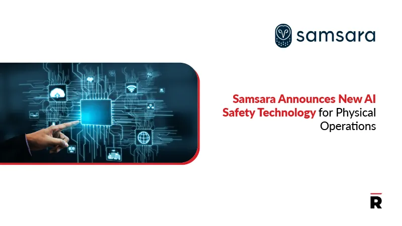 Samsara Announces AI Safety Technology for Physical Operations