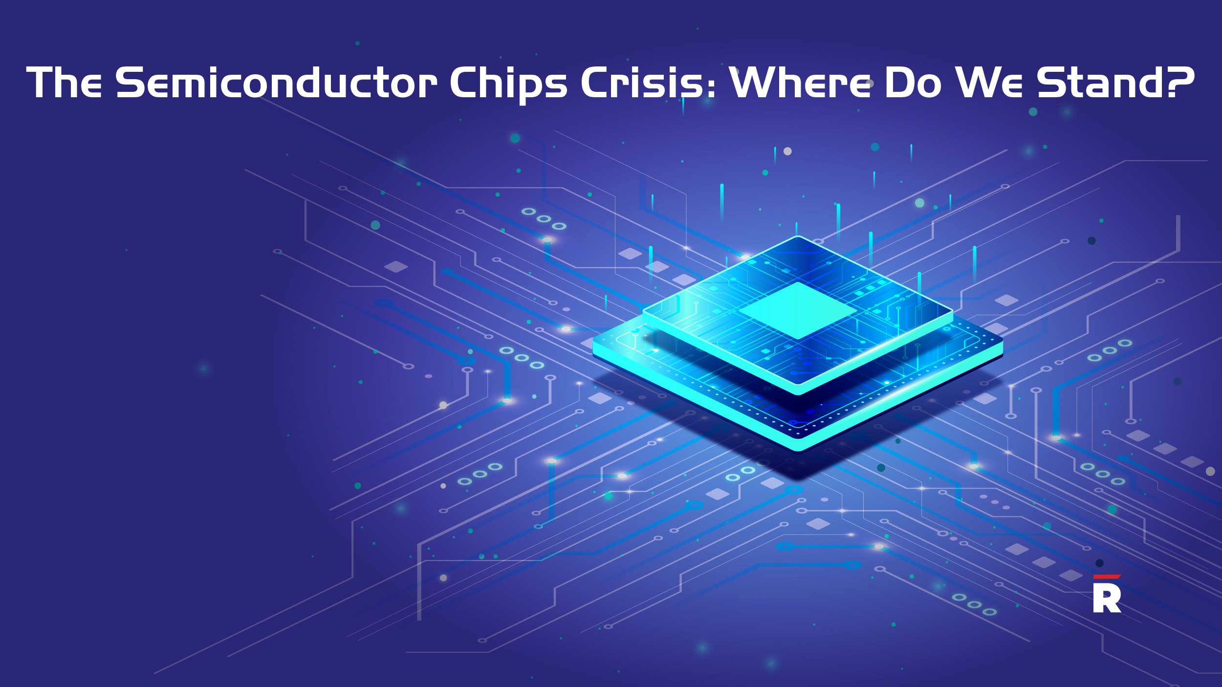 The Semiconductor Chips Crisis: Where Do We Stand?