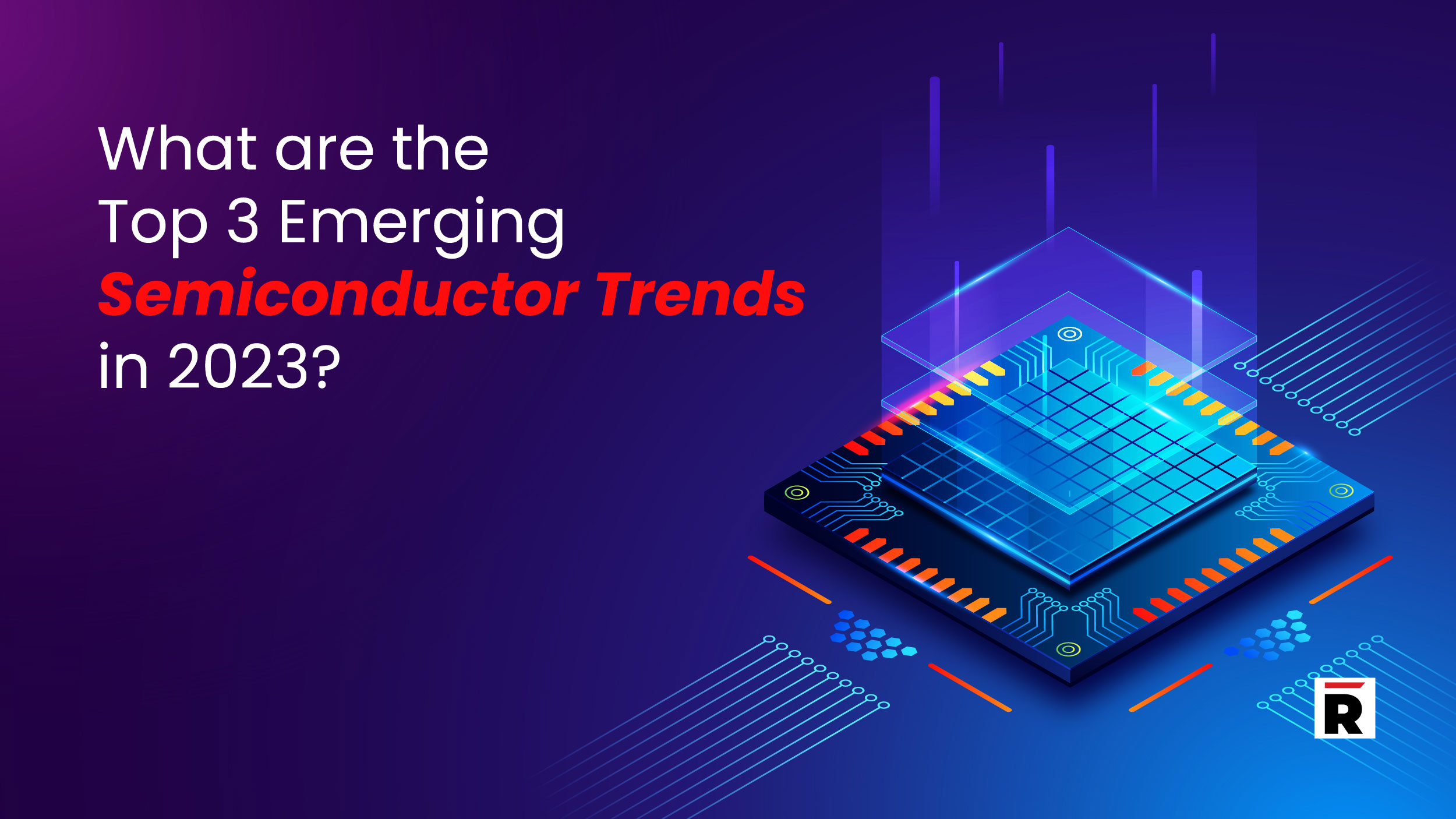 What are the Top 3 Emerging Semiconductor Trends in 2023?