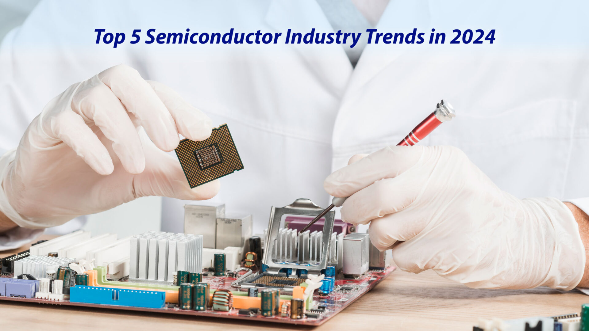 Top 5 Semiconductor Industry Trends in 2024