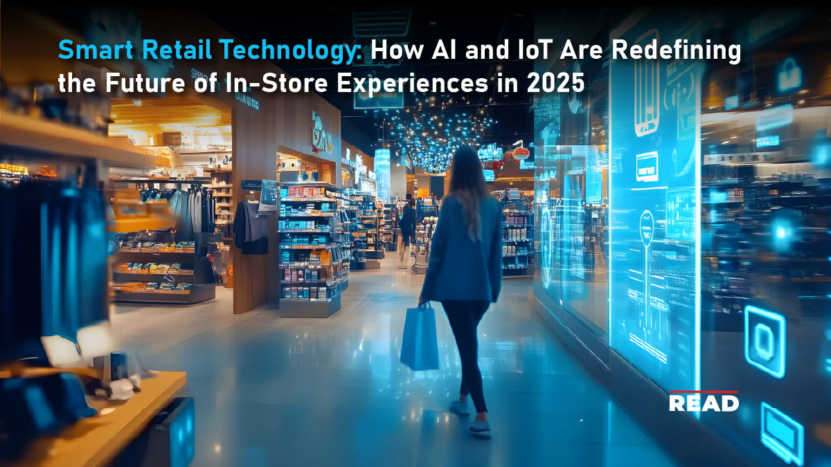 Smart Retail Technology: How AI and IoT Are Redefining the Future of In-Store Experiences in 2025