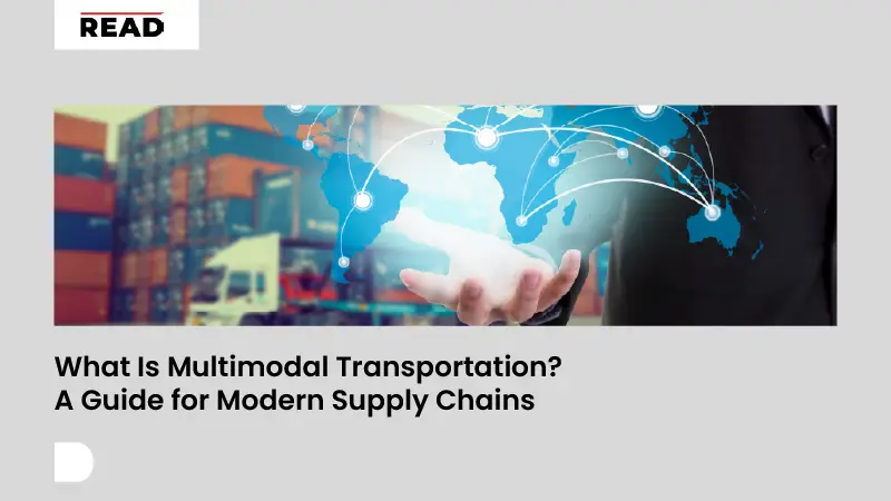 What Is Multimodal Transportation? A Guide for Supply Chains