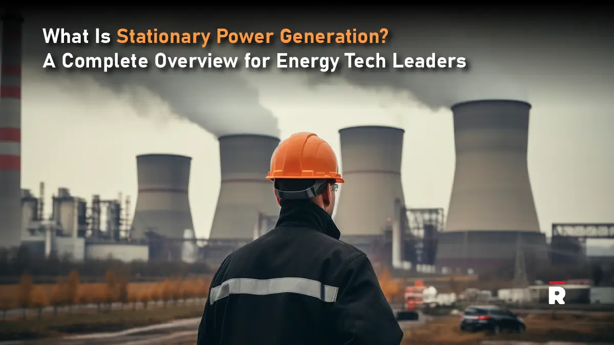 What Is Stationary Power Generation? An Overview for Energy Tech Leaders